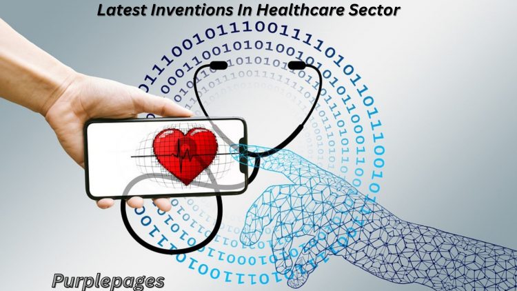 Read How Latest Inventions In Healthcare Sector changing the Health ...